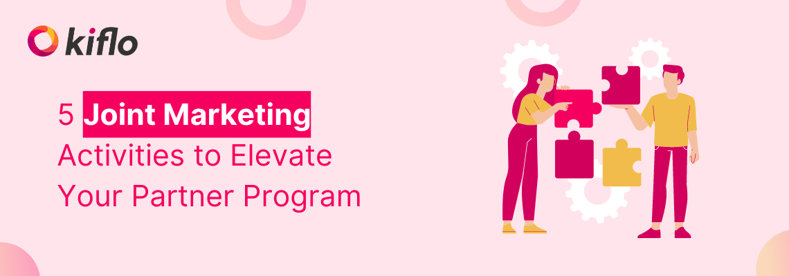 Joint Marketing Activities to Elevate Your Partner Program | Kiflo